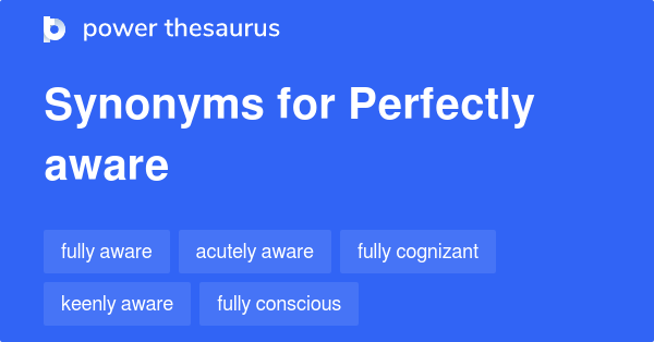 52 PERFECTLY AWARE Synonyms
