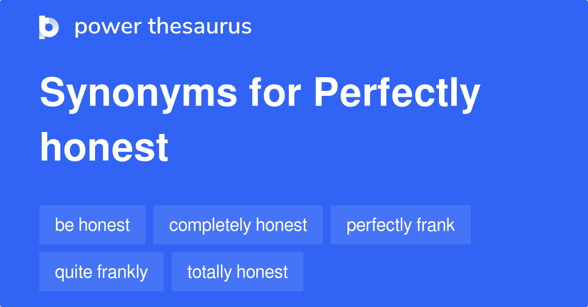 Perfectly Honest synonyms - 46 Words and Phrases for Perfectly Honest