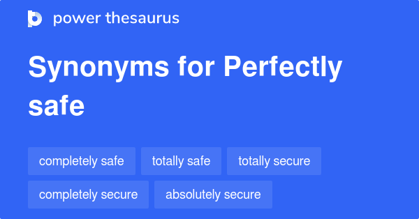Perfectly Safe synonyms - 82 Words and Phrases for Perfectly Safe