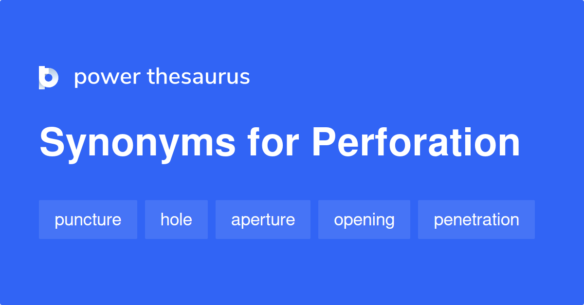 PERFORATION Synonyms: 338 Similar Words & Phrases