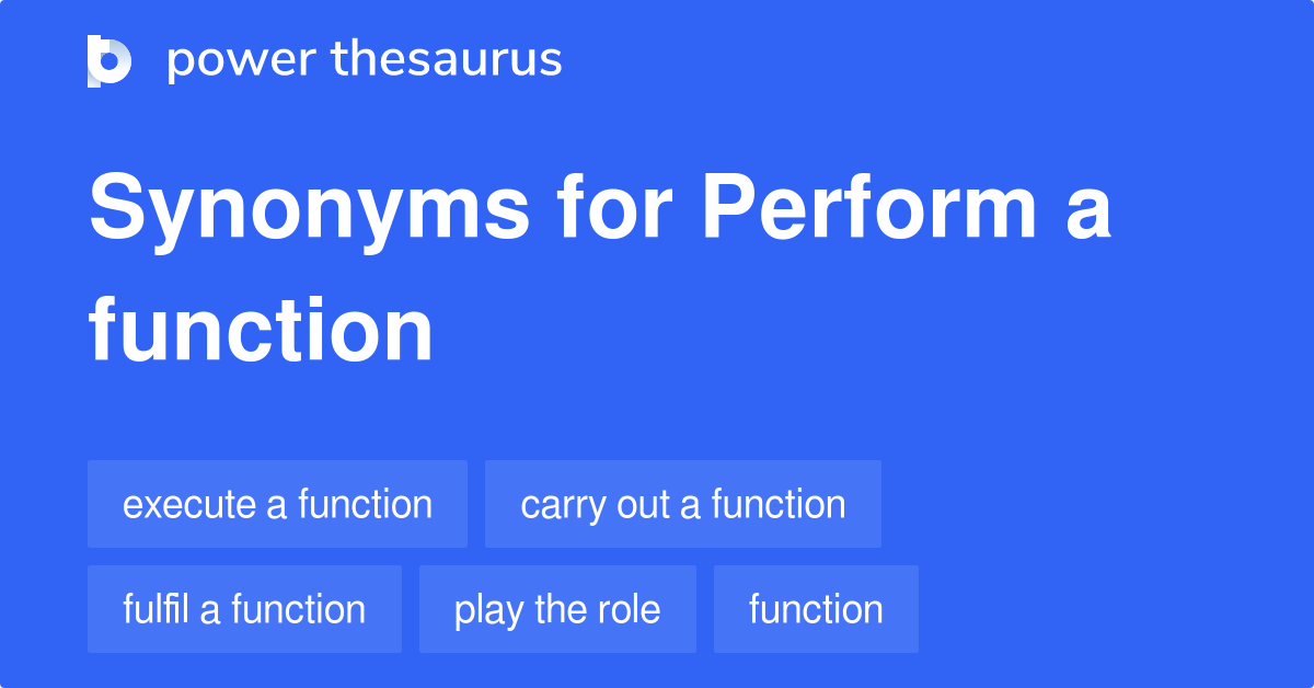 PERFORM A FUNCTION Synonyms: 154 Similar Words & Phrases