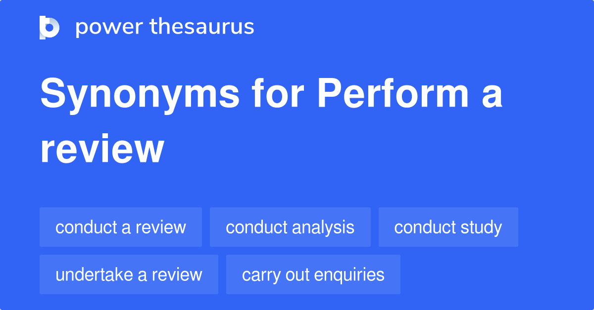 Perform A Review synonyms - 137 Words and Phrases for Perform A Review
