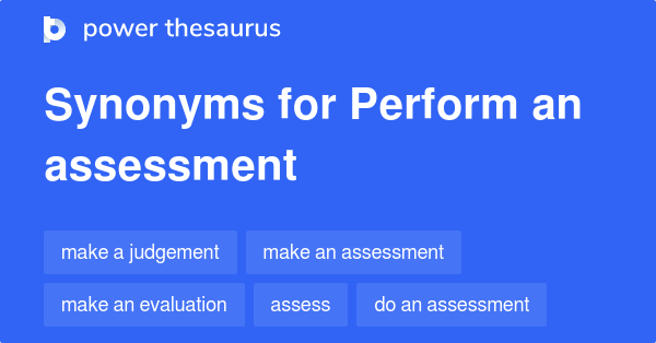 PERFORM AN ASSESSMENT Synonyms: 54 Similar Words & Phrases