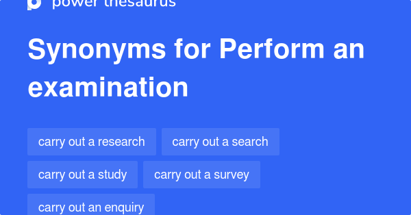 129 PERFORM AN EXAMINATION Synonyms