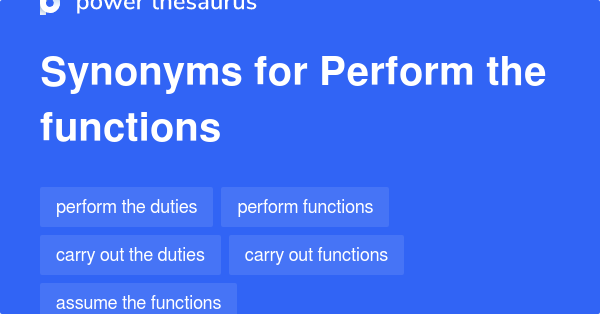 Perform The Functions synonyms - 250 Words and Phrases for Perform The ...