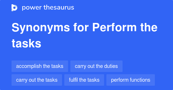 Perform The Tasks synonyms - 63 Words and Phrases for Perform The Tasks