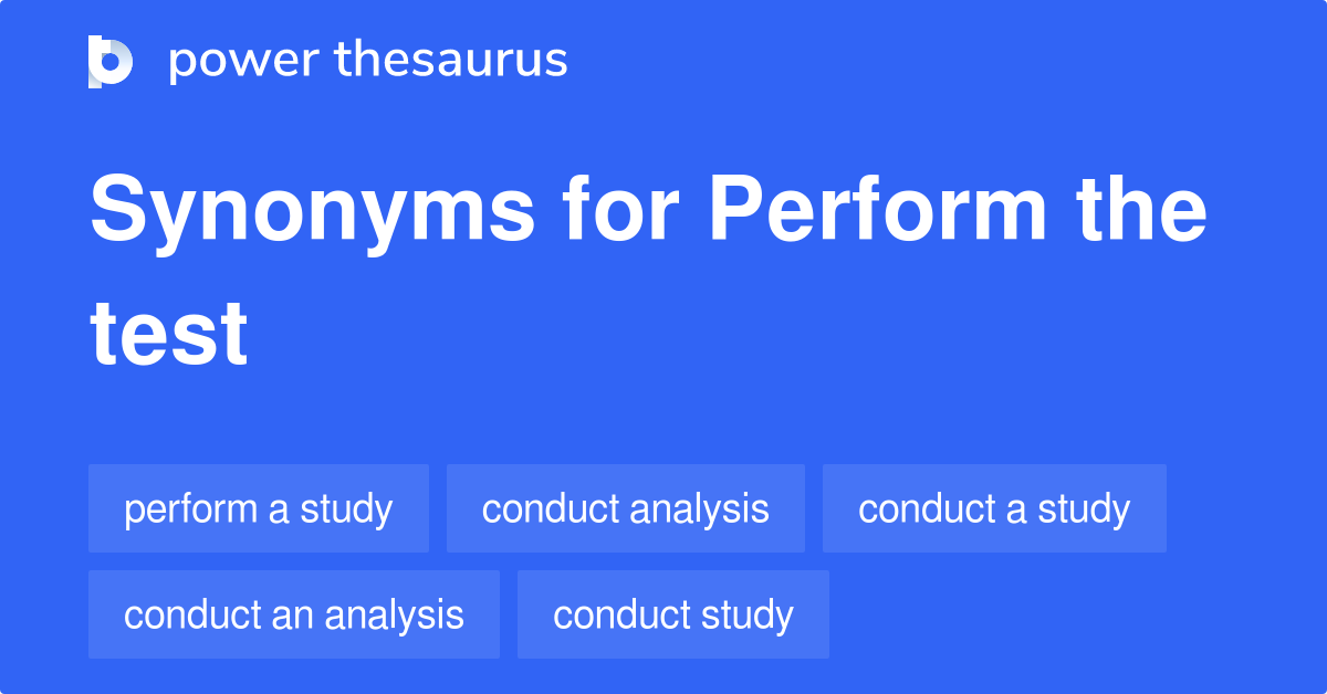 PERFORM THE TEST Synonyms: 87 Similar Phrases