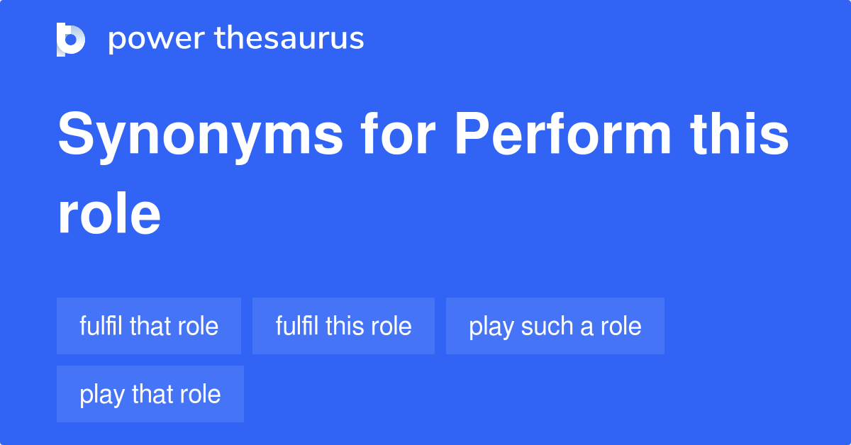 Perform This Role synonyms - 30 Words and Phrases for Perform This Role
