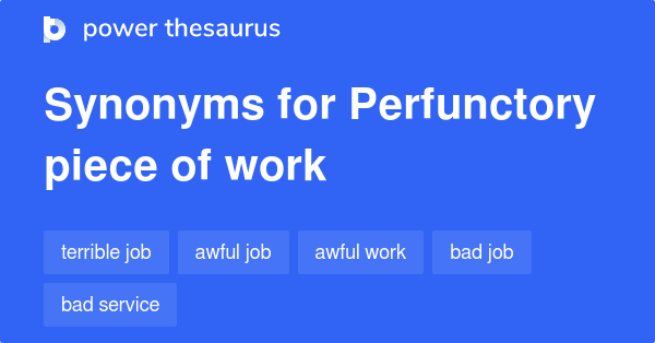 Perfunctory Piece Of Work synonyms - 72 Words and Phrases for ...
