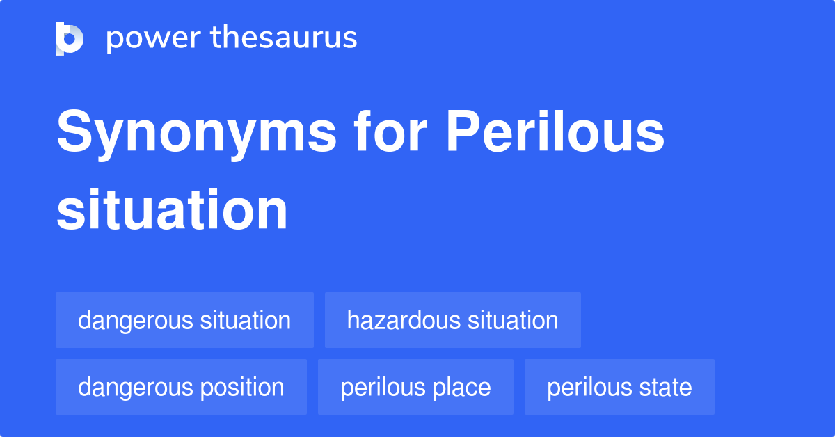 Perilous Situation synonyms - 316 Words and Phrases for Perilous Situation