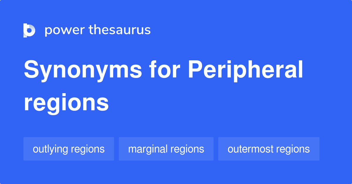 Peripheral Regions synonyms - 42 Words and Phrases for Peripheral Regions