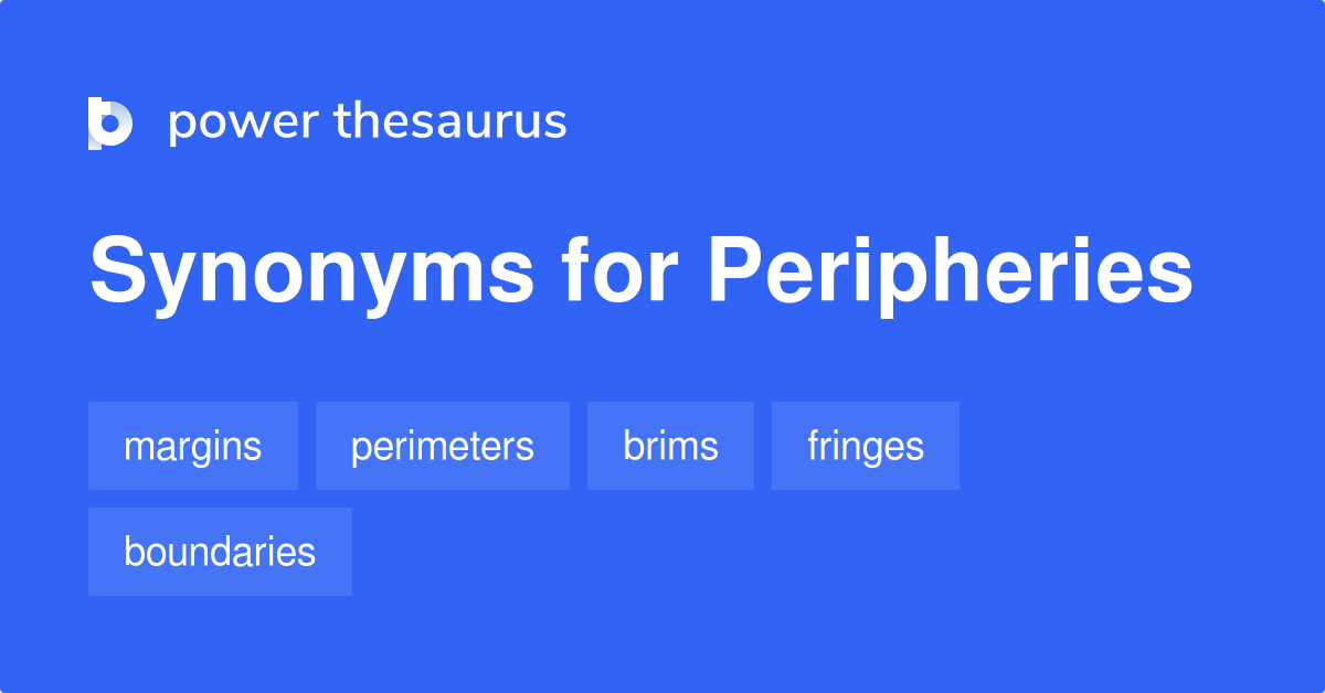 Peripheries synonyms - 63 Words and Phrases for Peripheries