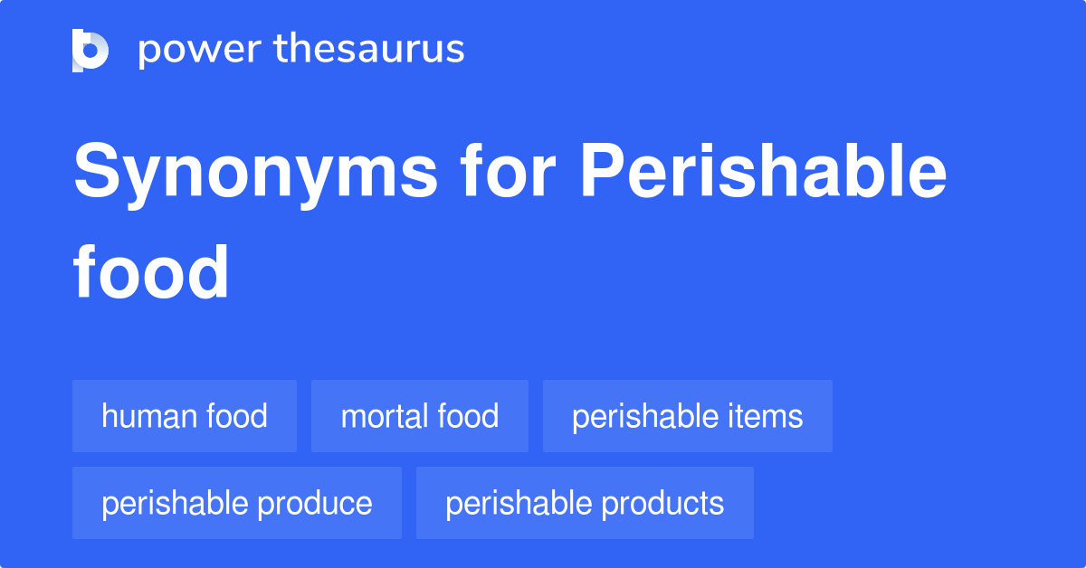 Perishable Food synonyms - 42 Words and Phrases for Perishable Food