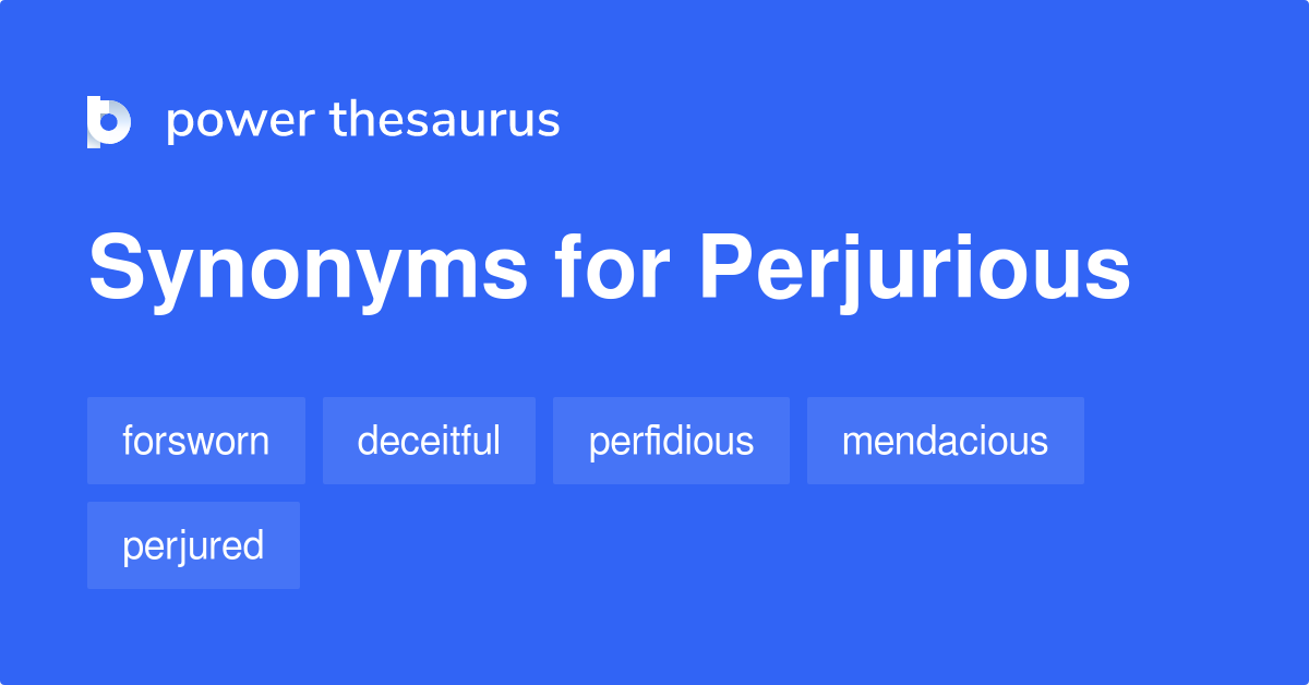 Perjurious synonyms - 96 Words and Phrases for Perjurious