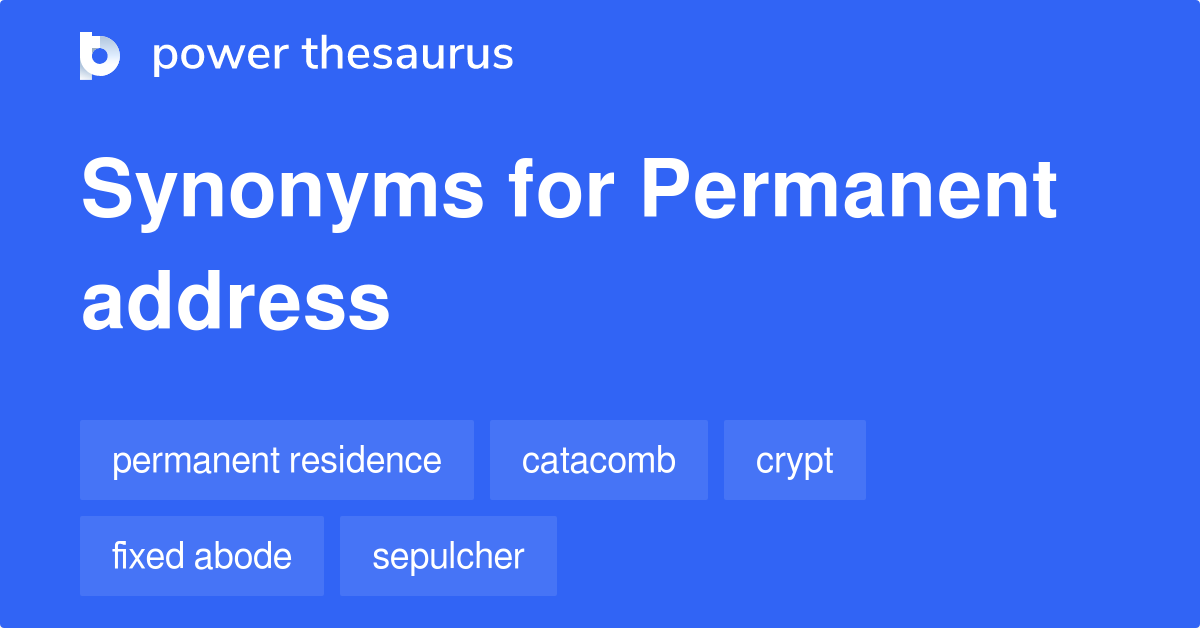 PERMANENT ADDRESS Synonyms: 138 Similar Words & Phrases