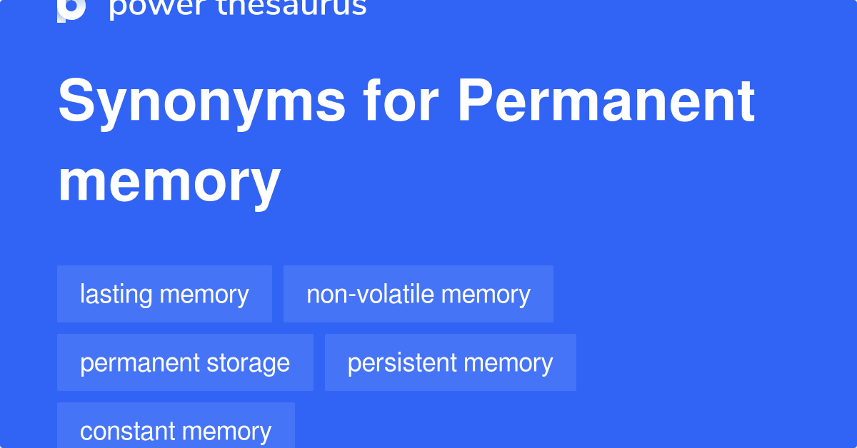 Permanent Memory synonyms - 91 Words and Phrases for Permanent Memory