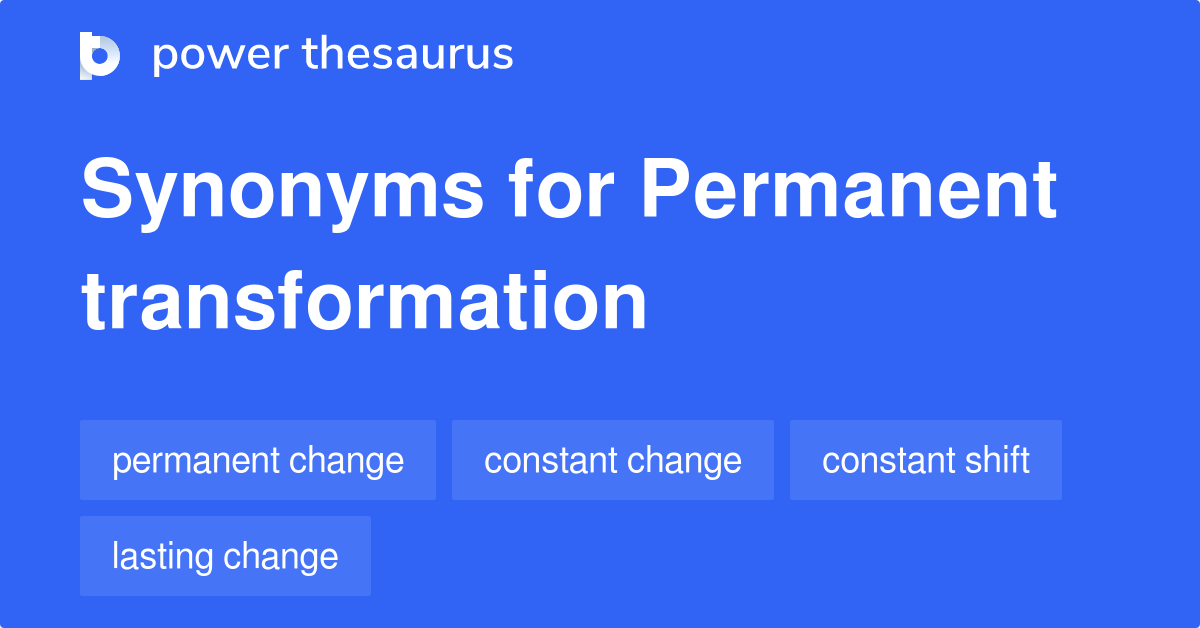 Permanent Transformation synonyms - 20 Words and Phrases for Permanent ...