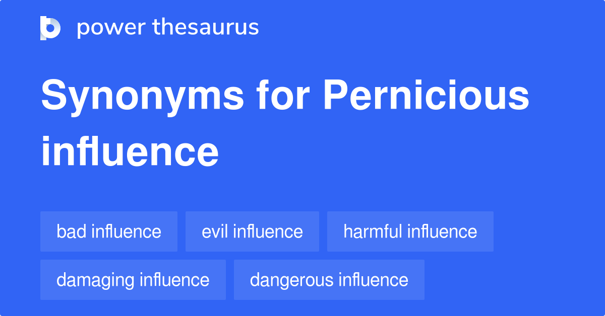 Pernicious Influence synonyms - 65 Words and Phrases for Pernicious ...