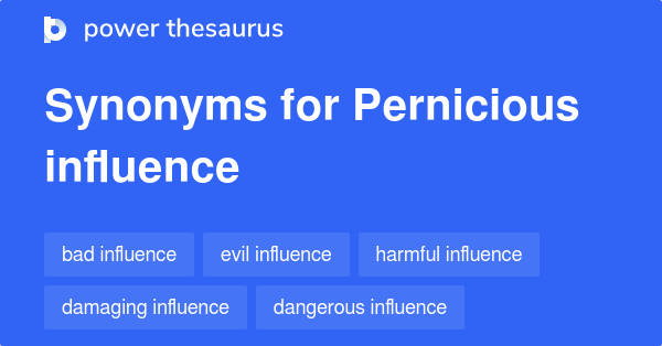 Pernicious Influence synonyms - 65 Words and Phrases for Pernicious ...
