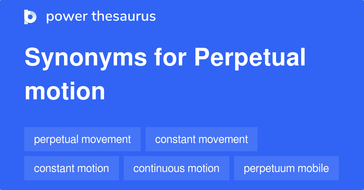 PERPETUAL MOTION Synonyms: 86 Similar Words & Phrases