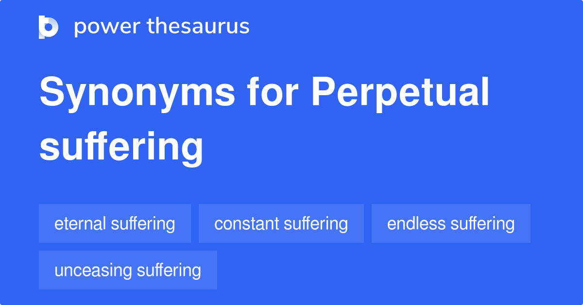 Perpetual Suffering synonyms - 126 Words and Phrases for Perpetual ...