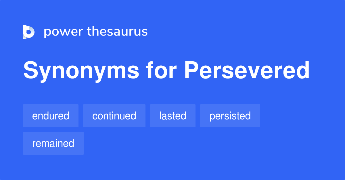 PERSEVERED Synonyms: 833 Similar Words & Phrases