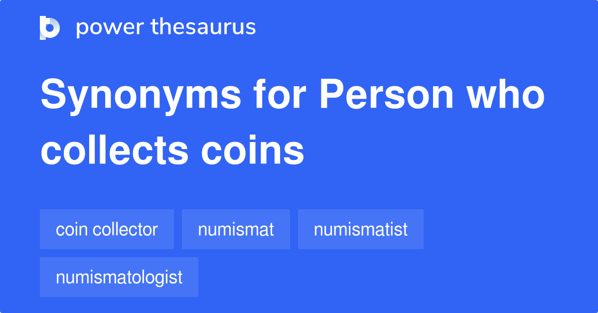 14 PERSON WHO COLLECTS COINS Synonyms