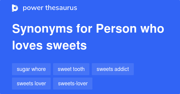 PERSON WHO LOVES SWEETS Synonyms: 13 Similar Words & Phrases