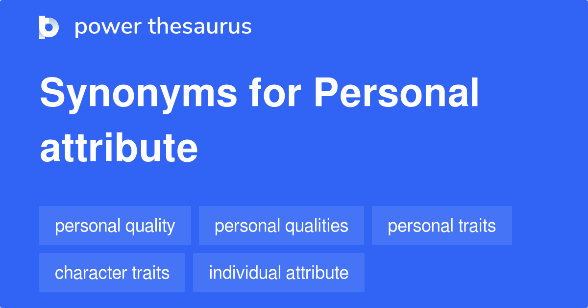 PERSONAL ATTRIBUTE Synonyms: 114 Similar Phrases