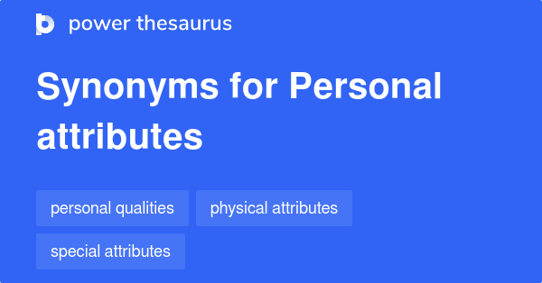PERSONAL ATTRIBUTES Synonyms: 172 Similar Words & Phrases
