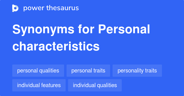 PERSONAL CHARACTERISTICS Synonyms: 163 Similar Words & Phrases