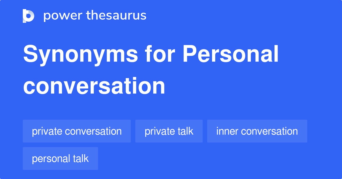 PERSONAL CONVERSATION Synonyms: 79 Similar Words & Phrases