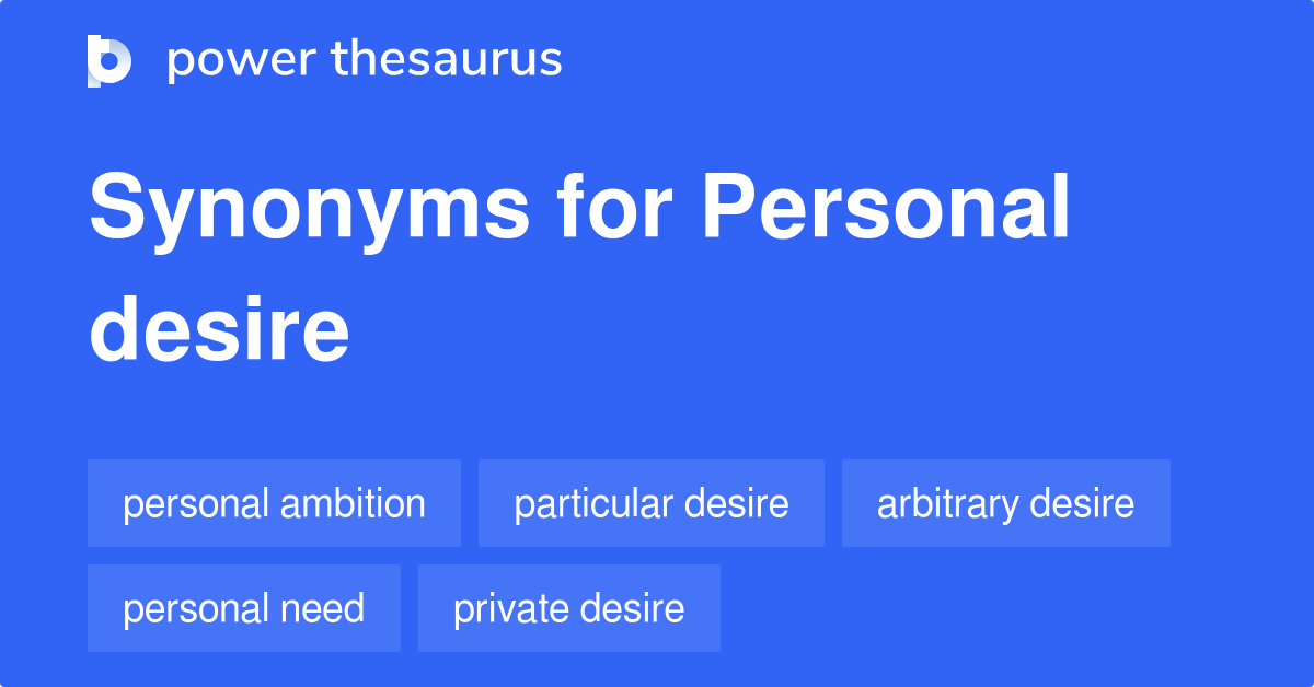 PERSONAL DESIRE Synonyms: 40 Similar Phrases