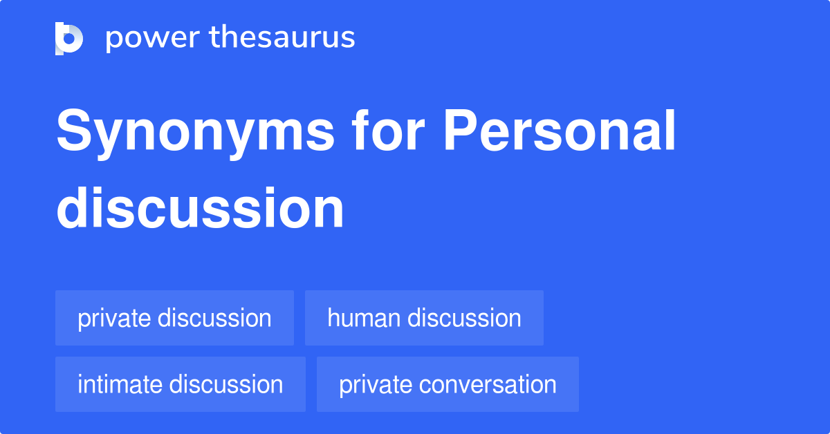 PERSONAL DISCUSSION Synonyms: 94 Similar Words & Phrases