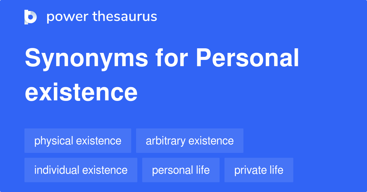 Personal Existence synonyms - 28 Words and Phrases for Personal Existence
