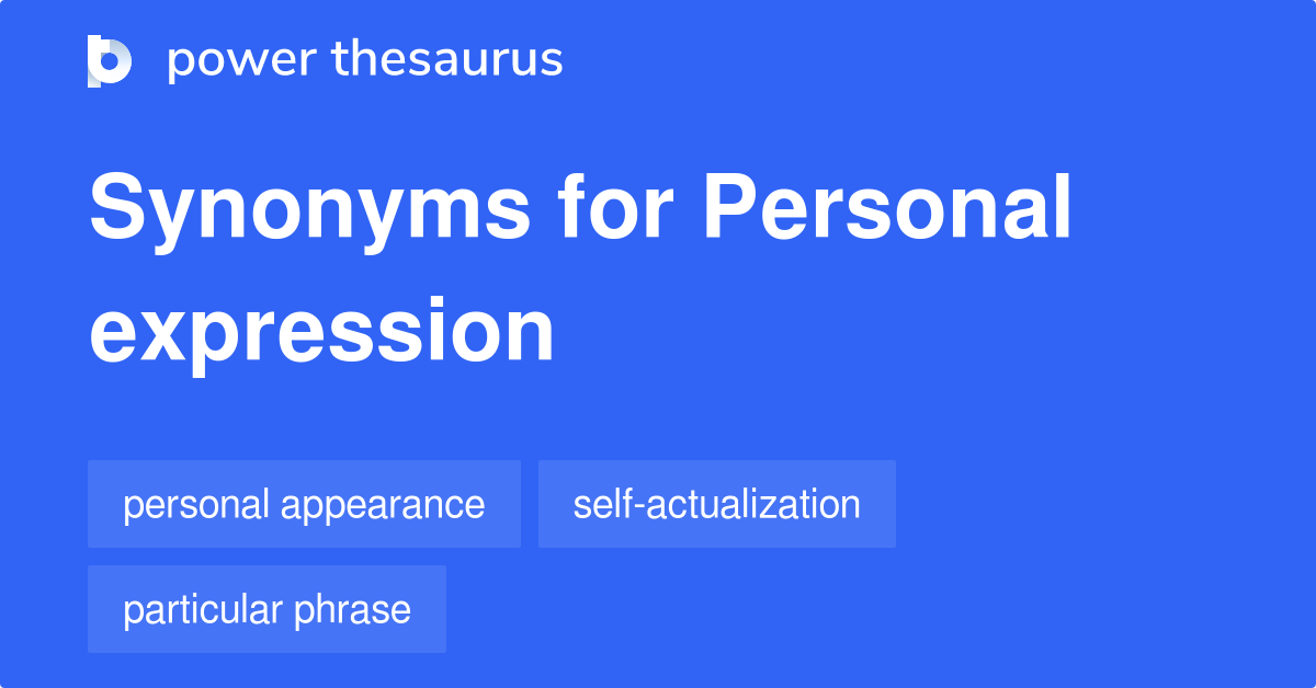 PERSONAL EXPRESSION Synonyms: 57 Similar Words & Phrases