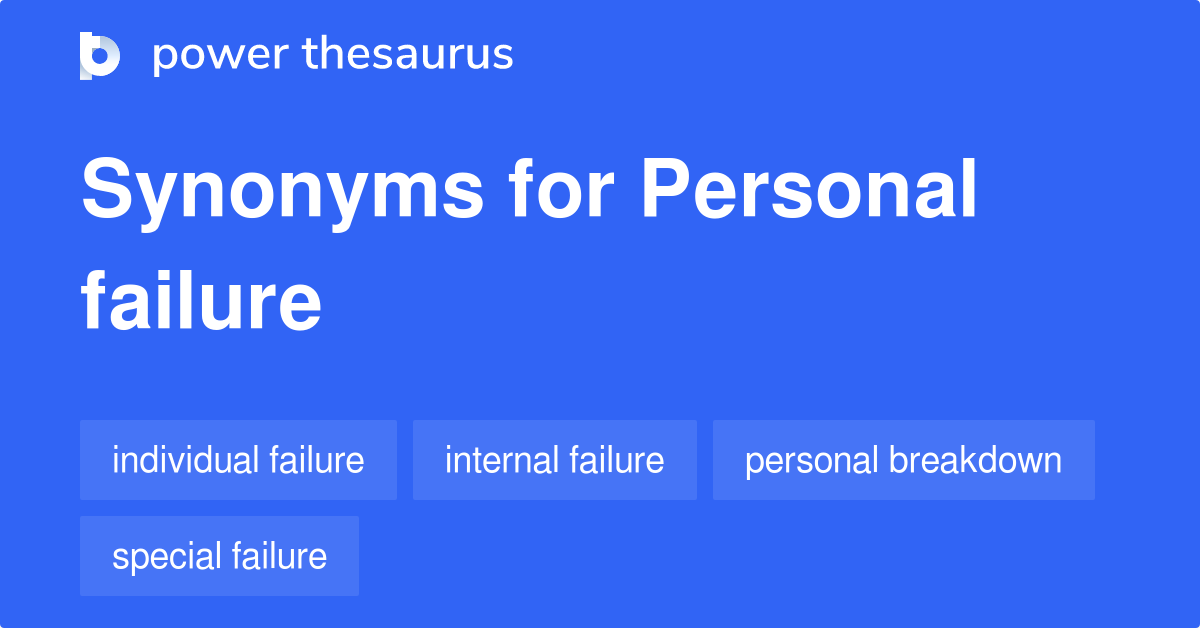 PERSONAL FAILURE Synonyms: 33 Similar Words & Phrases