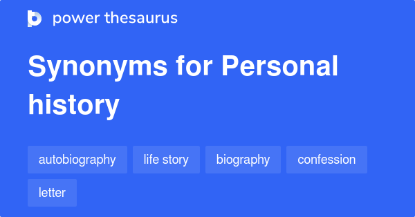 PERSONAL HISTORY Synonyms: 443 Similar Words & Phrases