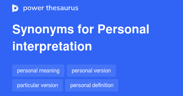 Personal Interpretation synonyms - 164 Words and Phrases for Personal ...