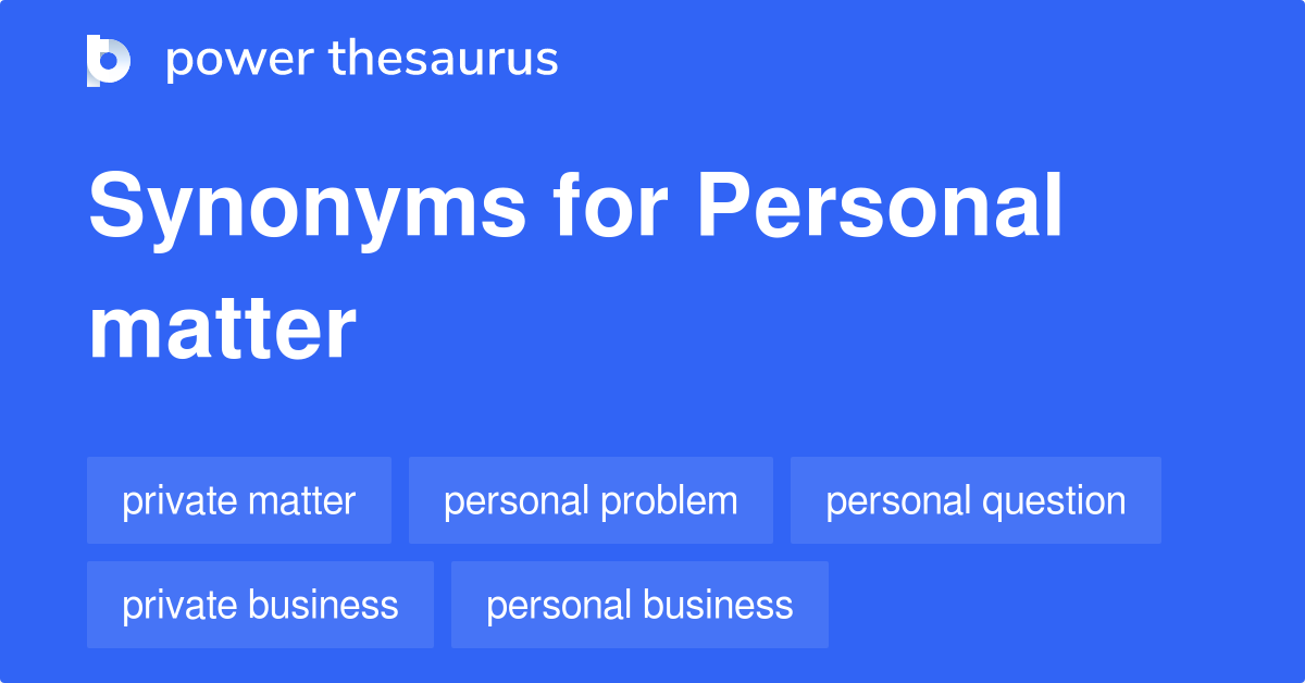 PERSONAL MATTER Synonyms: 283 Similar Words & Phrases