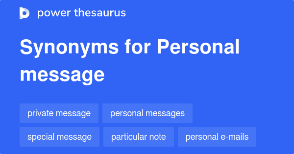 PERSONAL MESSAGE Synonyms: 109 Similar Words & Phrases