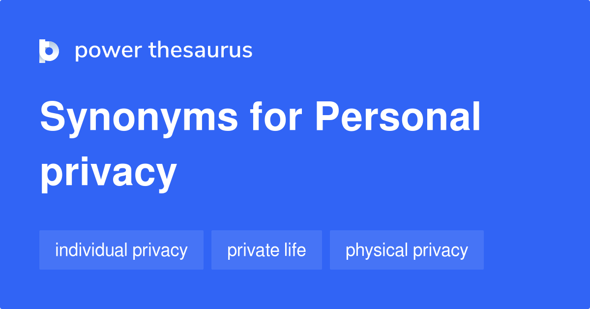 PERSONAL PRIVACY Synonyms: 48 Similar Words & Phrases