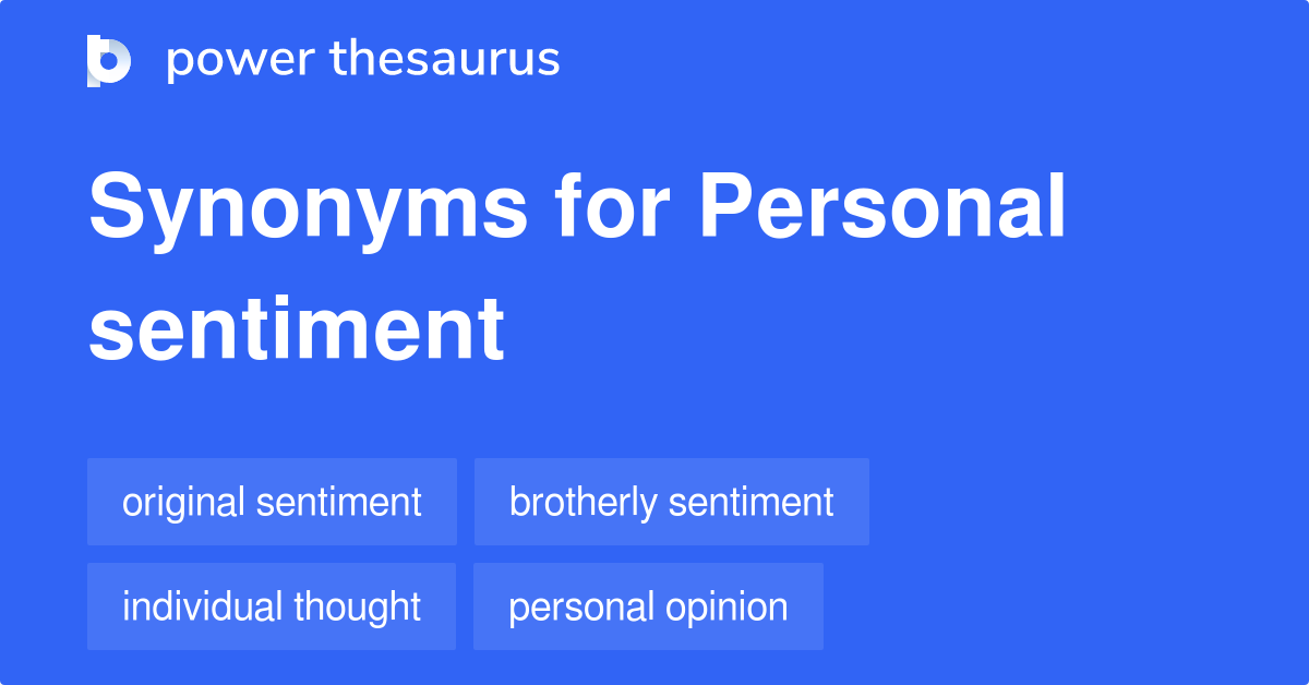 PERSONAL SENTIMENT Synonyms: 25 Similar Phrases