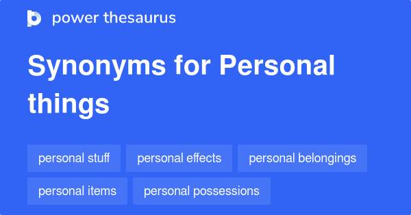 PERSONAL THINGS Synonyms: 100 Similar Words & Phrases