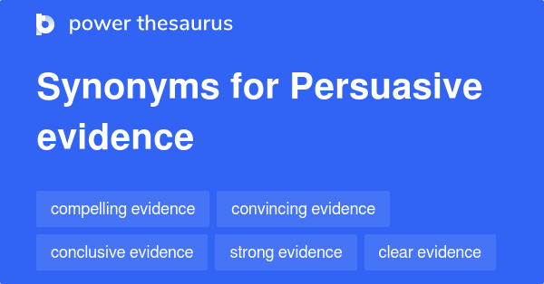 Persuasive Evidence synonyms - 274 Words and Phrases for Persuasive ...