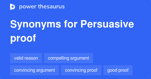 Persuasive Proof synonyms - 331 Words and Phrases for Persuasive Proof