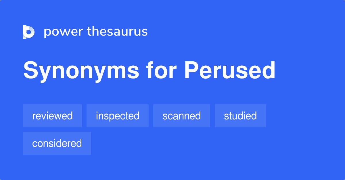 PERUSED Synonyms: 343 Similar Words & Phrases