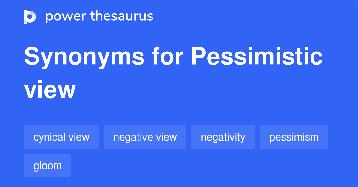 Pessimistic View synonyms - 192 Words and Phrases for Pessimistic View