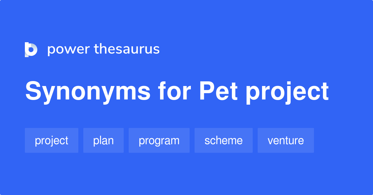 PET PROJECT Synonyms: 97 Similar Words & Phrases