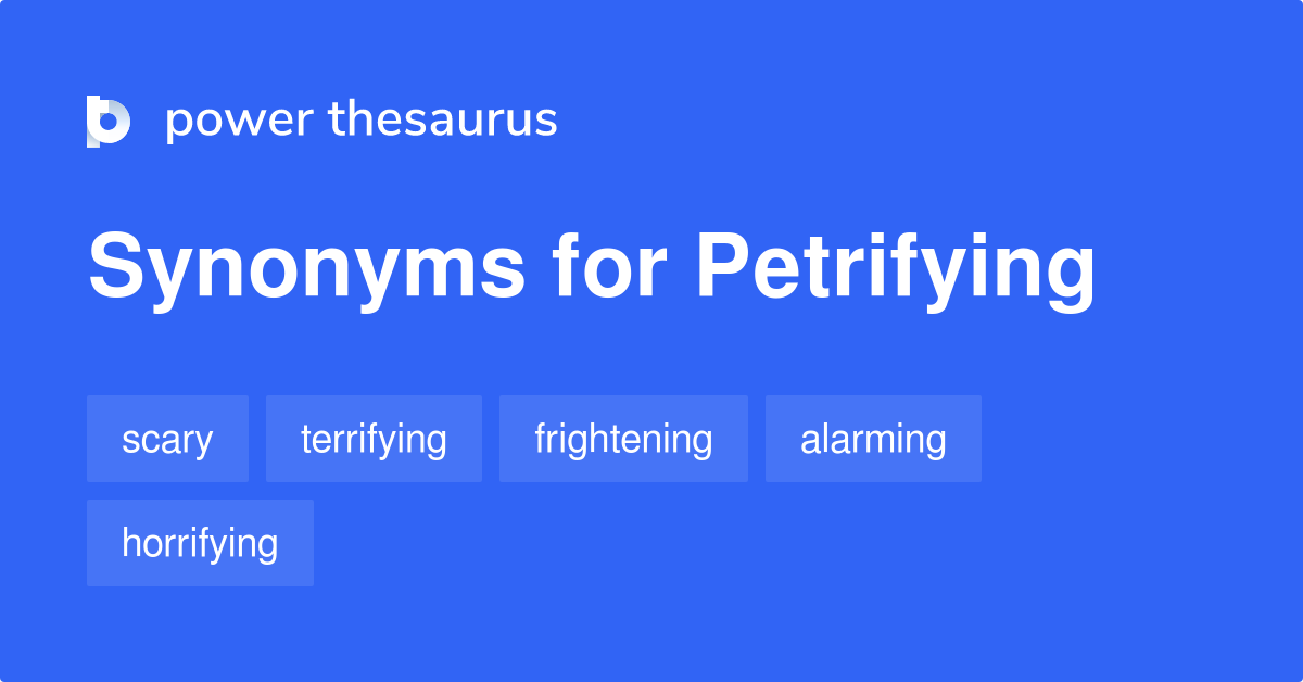 PETRIFYING Synonyms: 474 Similar Words & Phrases
